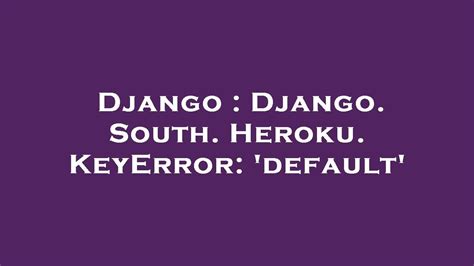 Django Django South Heroku Keyerror Default Youtube
