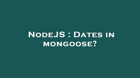 Nodejs Dates In Mongoose Youtube