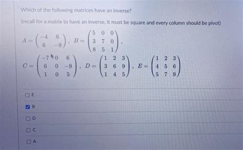 Solved Which Of The Following Matrices Have An Inverse Chegg Com