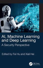AI Machine Learning And Deep Learning A Security Perspective 1st E