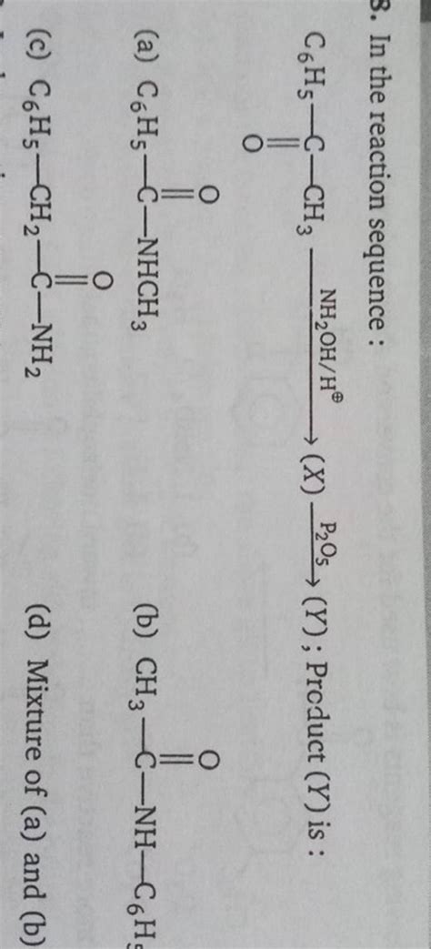 8. In the reaction sequence :CC(=O)c1ccccc1(X) P2 O5 (Y); Product (Y)..
