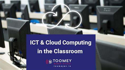 Ict And Cloud Computing In The Classroom Toomey Audio Visual