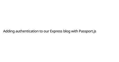Adding Authentication To Our Express Blog With Passportjs Nicholas Griffin