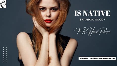 Is Native Shampoo Good For Your Hair My Honest Review Glow And Glam