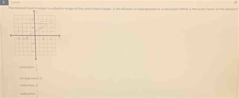 solved 2 1 point the dashed lined triangle is a dilation image of the