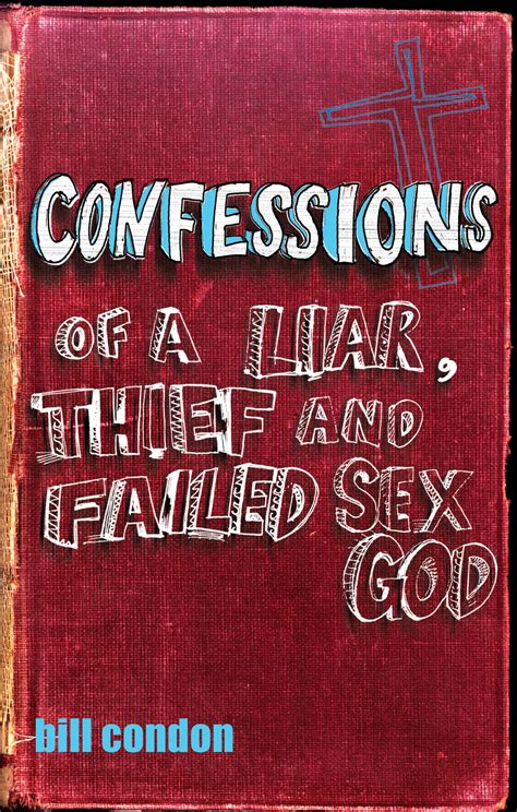 Confessions Of A Liar Thief And Failed Sex God By Bill Condon Penguin Books Australia