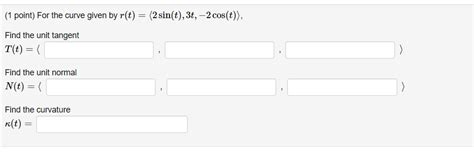 solved 1 point for the curve given by r t 2sin t 3t