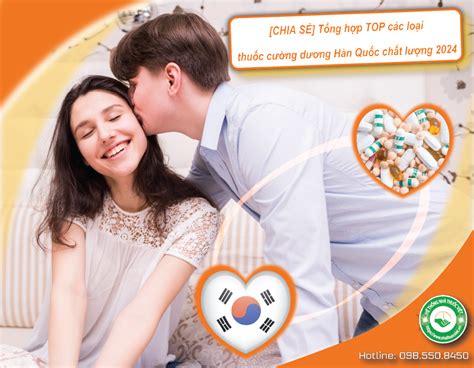 Chia SẺ Tổng Hợp Top Các Loại Tpcn Thuốc Cường Dương Hàn Quốc Chất Lượng 2024
