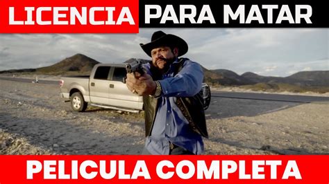 Licencia Para Matar 🎬 Película Completa En Español Youtube