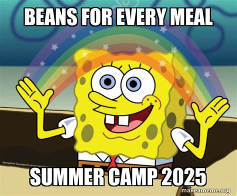 Beans For Every Meal Summer Camp 2025 Rainbow Spongebob Meme Generator