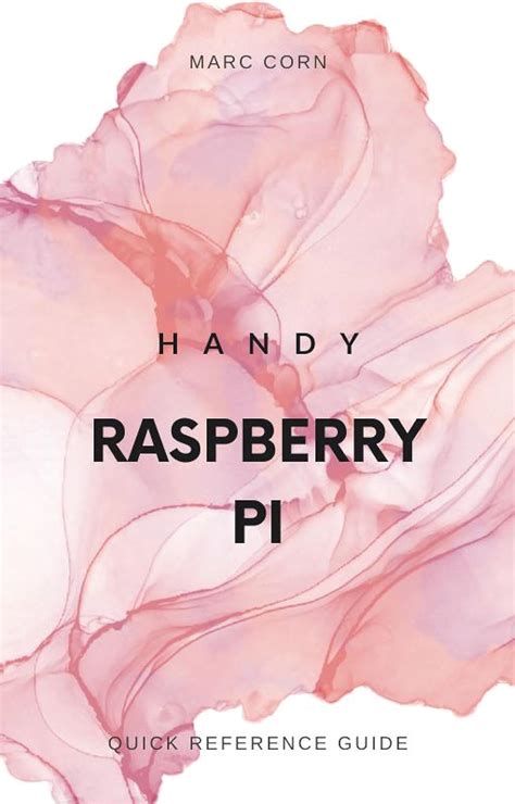 Handy Raspberry Pi Quick Reference Guide Ebook Corn Marc Kindle Store