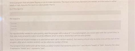 Solved Write A Program That Simulates Flipping A Coin To