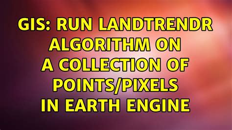 Gis Run Landtrendr Algorithm On A Collection Of Pointspixels In Earth