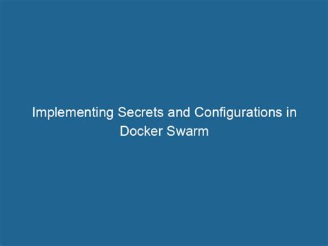 Implementing Secrets And Configurations In Docker Swarm Dockerpros