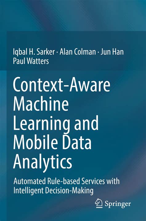 Context Aware Machine Learning And Mobile Data Analytics Automated Rule Based Services With