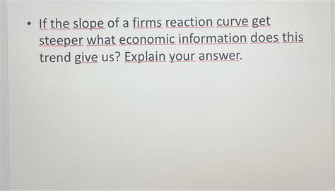 Solved If The Slope Of A Firms Reaction Curve Get Steeper