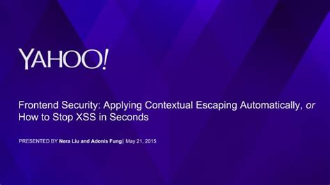 Frontend Security Applying Contextual Escaping Automatically Or How To Stop Xss In Seconds Ppt