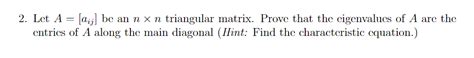 Solved 2 Let A Aij Be An N X N Triangular Matrix Prove Chegg Com