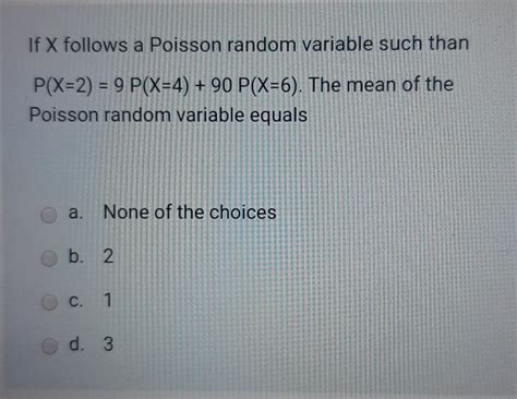 Solved If X Follows A Poisson Random Variable Such Than