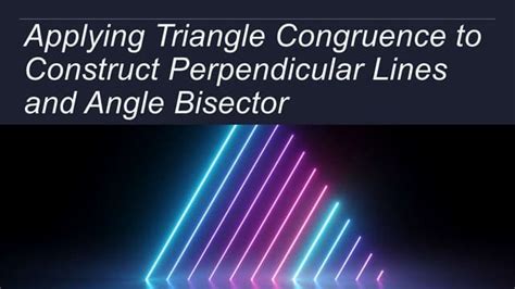 Applying Triangle Congruence To Construct Perpendicular Lines Andpptx