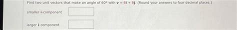 Solved Find Two Unit Vectors That Make An Angle Of 60∘ With