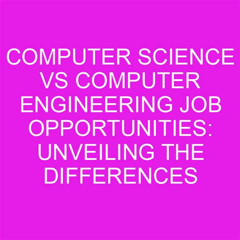 Computer Science Vs Computer Engineering Job Opportunities Unveiling The Differences Differencess