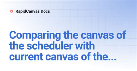 Comparing The Canvas Of The Scheduler With Current Canvas Of The Project Rapidcanvas Docs
