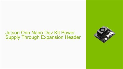 Jetson Orin Nano Dev Kit Power Supply Through Expansion Header Help Docs For Errorsissues On