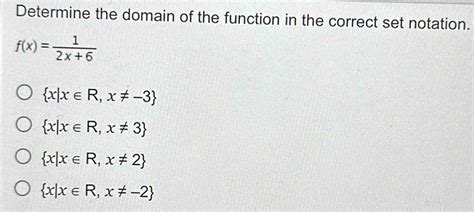 solved determine the domain of the function in the correct set notation f x 1 2x 6 x x∈ r x