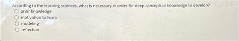Solved According To The Learning Sciences What Is Necessary