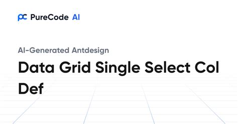 Build Great Antdesign Data Grid Single Select Col Def Components Faster