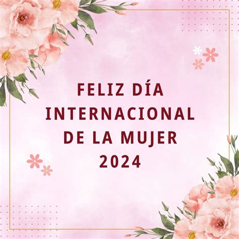 Feliz Día Internacional De La Mujer 2024 Imágenes Frases Tarjetas Y