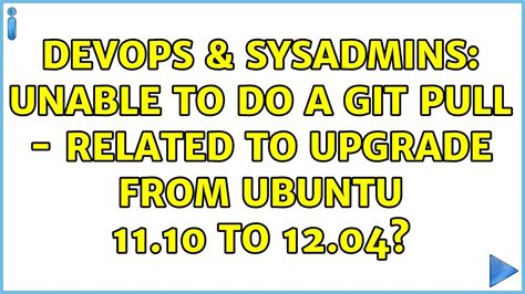 Devops And Sysadmins Unable To Do A Git Pull Related To Upgrade From Ubuntu 1110 To 1204