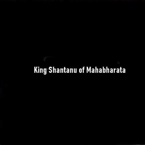 King Shantanu Of Mahabharata Faqs On The Noble Kuru King The Indian