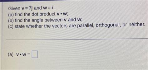 Solved Given V J And W I A Find The Dot Product V W B Chegg Com