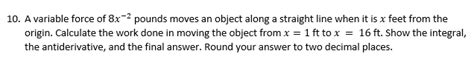 solved 10 a variable force of 8x 2 pounds moves an object