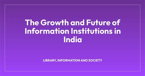 The Growth And Future Of Information Institutions In India Lis Library And Information Science