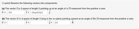 Solved Point Resolve The Following Vectors Into Chegg