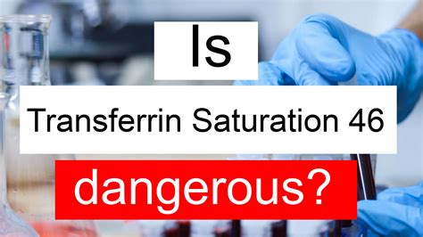 Is Transferrin Saturation 46 High Normal Or Dangerous What Does Transferrin Saturation Level