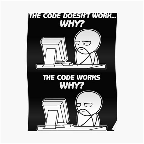 The Code Doesnt Work Why The Code Works Why Funny Programming Meme Poster For Sale By