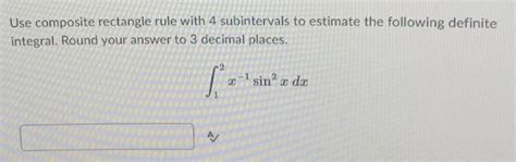 Solved Use Composite Rectangle Rule With 4 Subintervals To