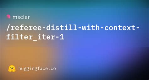 Msclar Referee Distill With Context Filter Iter 1 Hugging Face