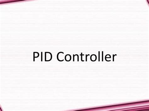 Class 20 Effect Of Kp Ki And Kd And Pid Control Mode Ppt