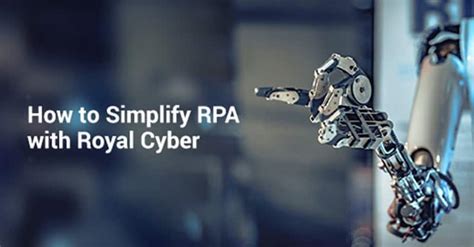 Simplified RPA With Royal Cyber Blog Post