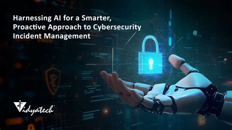Harnessing Ai For A Smarter Proactive Approach To Cybersecurity Incident Management