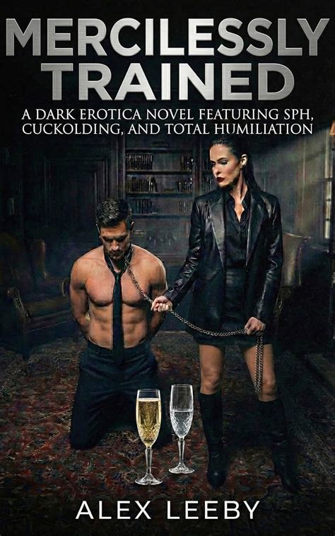 Mercilessly Trained A Dark Erotica Novel Featuring Sph Cuckolding
