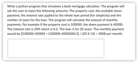 Solved Write A Python Program That Simulates A Bank Mortgage