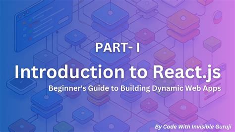 Introduction To Reactjs Beginners Guide To Building Dynamic Web Apps Youtube