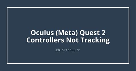 Oculus Meta Quest 2 Controllers Not Tracking Enjoytechlife