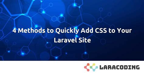 Methods To Quickly Add CSS To Your Laravel Site